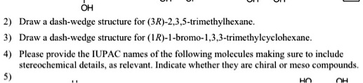 OH 2) Draw a dash-wedge structure for (3R)-2,3,5-trimethylhexane. 3 ...