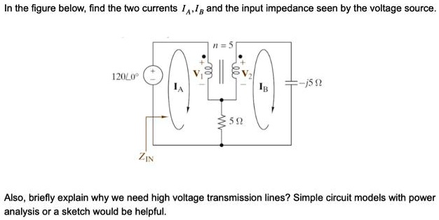 SOLVED: In the figure below, find the two currents I1 and I2, and the input impedance seen by ...