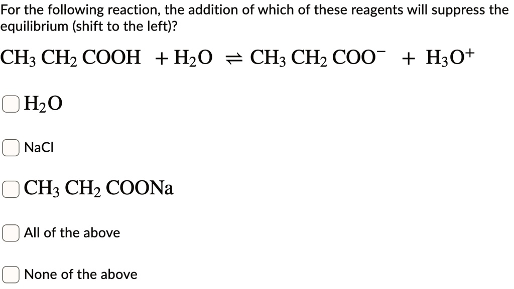 SOLVED: For the following reaction, the addition of which of these ...