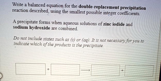write a balanced equation for the double replacement precipitation reaction described using the ...