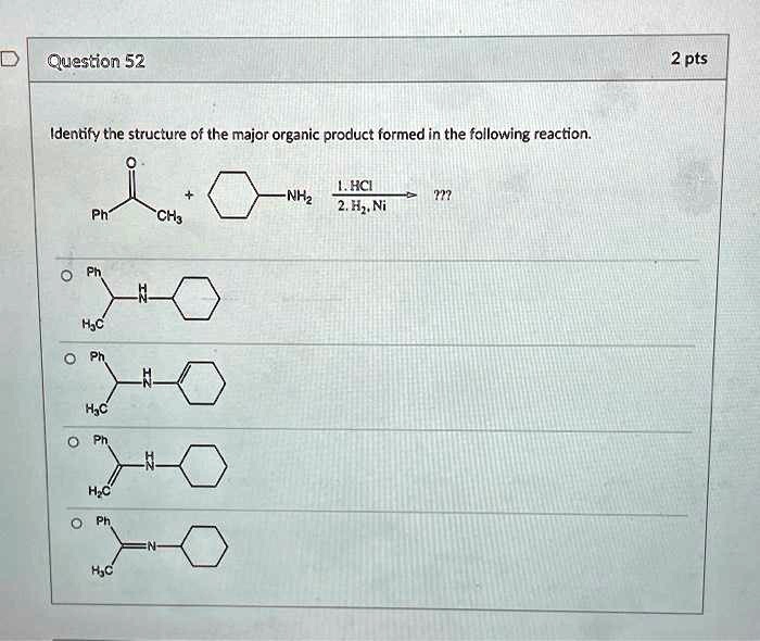 Question 52 2 pts Identify the structure of the major organic product formed in the following ...