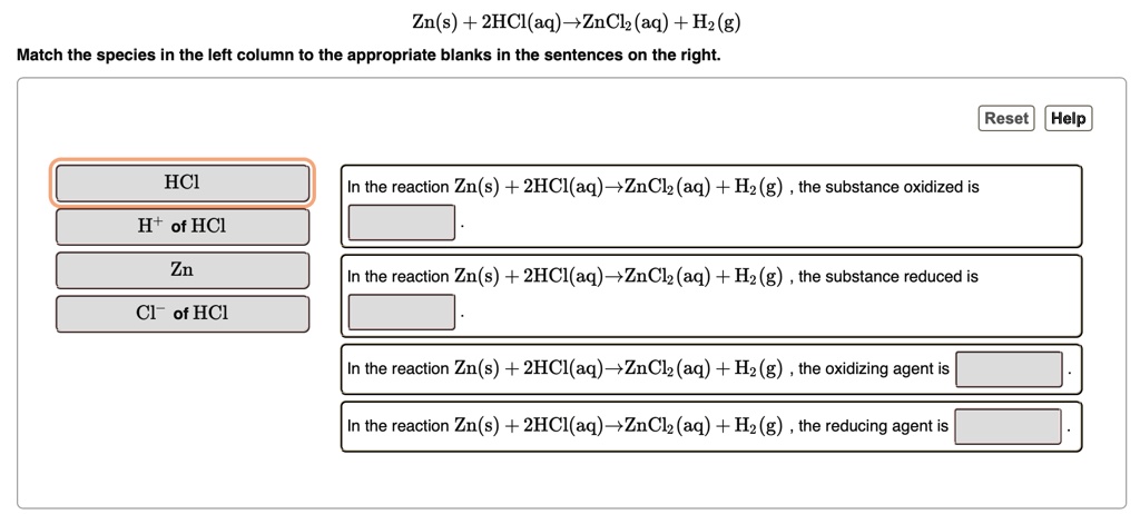 SOLVED: Zn(s) + 2HCl(aq) â†’ ZnCl2(aq) + H2(g) Match the species in the ...
