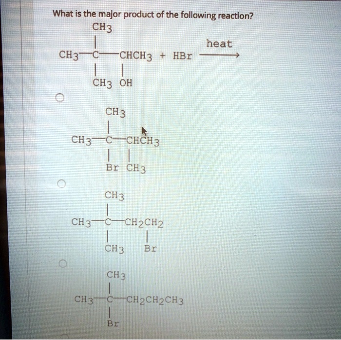 SOLVED: What is the major product of the following " reaction? CH3 heat CH3 CHCH3 HBr CH3 OH CH3 ...
