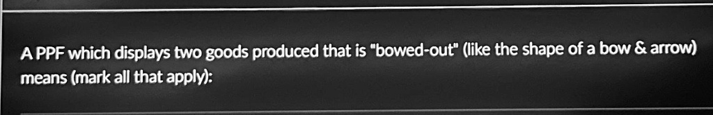 SOLVED: A PPF which displays two goods produced that is "bowed-out ...