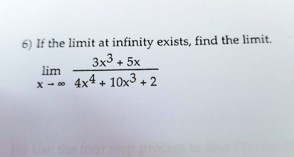 SOLVED:If the limit at infinity exists, find the limit: 3x3 + 5x lim X - 0 4x4 + 10x3 +2