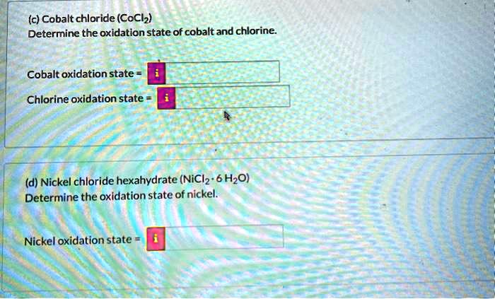 SOLVED: (c) Cobalt chloride (CoCl2) Determine the oxidation state of ...