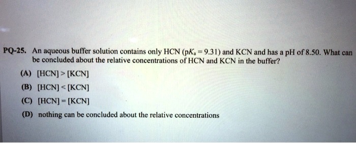 [GET ANSWER] pq 25 an aqueous buffer solution contains only hcn pk 931 and kcn and has a ph of ...