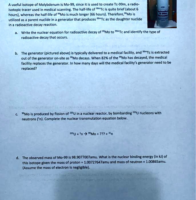 SOLVED: Useful isotope of Molybdenum is Mo-99, since it is used to ...