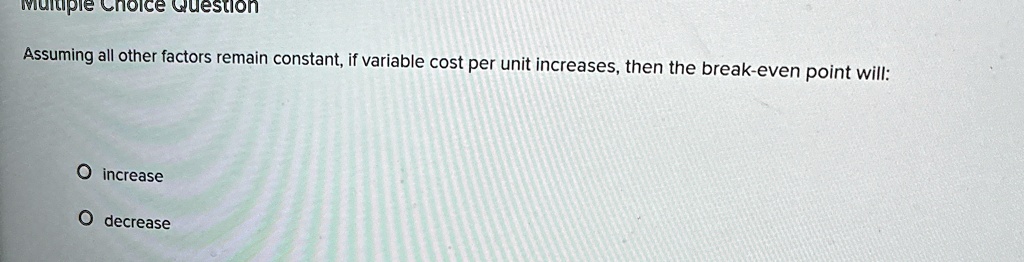 Multiple Choice Question Assuming all other factors remain constant, if ...