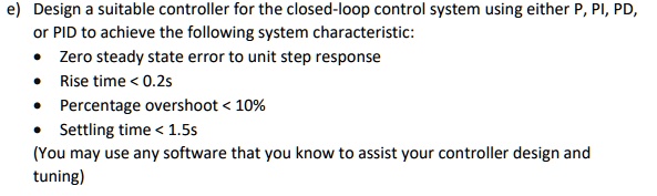 SOLVED: Design a suitable controller for the closed-loop control system using either P, PI, PD ...