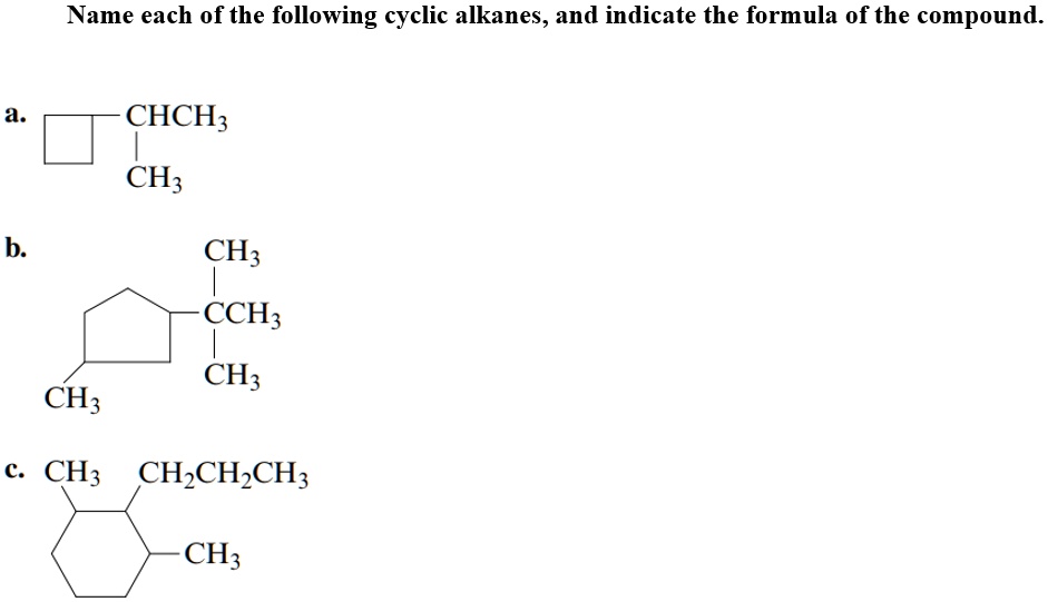 SOLVED: Name each of the following cyclic alkanes, and indicate the formula of the compound: a ...