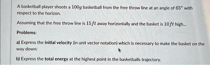 SOLVED: A basketball player shoots a 100g basketball from the free ...