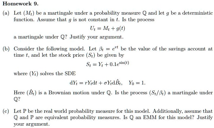 SOLVED: Homework Let (Mt) be a martingale under a probability measure Q and let g be a ...