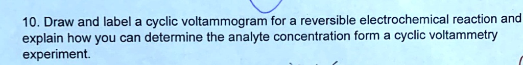 SOLVED: 10. Draw and label a cyclic voltammogram for a reversible ...