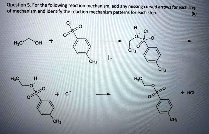 SOLVED: Question 5. For the following reaction mechanism, add any missing curved arrows for each ...