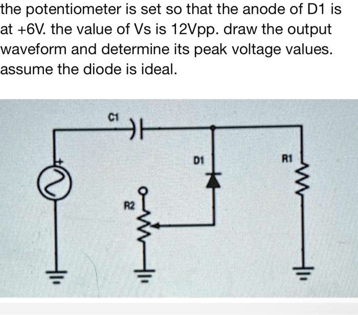 SOLVED: The potentiometer is set so that the anode of D1 is at +6V. The ...