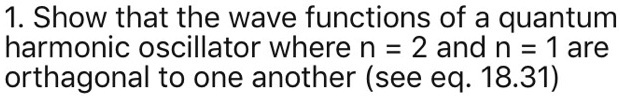 SOLVED: 1. Show that the wave functions of a quantum harmonic ...