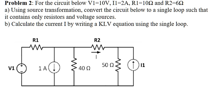 Using source transformation, convert the circuit below to a single loop such that it contains ...