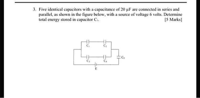 3. Five identical capacitors with a capacitance of 20 µF are connected in series and parallel ...