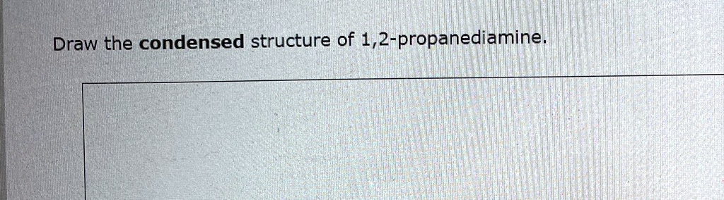 Draw the condensed structure of 1,2-propanediamine.
