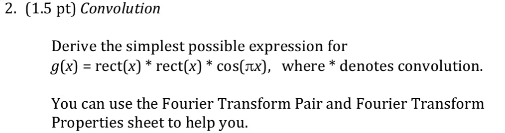 SOLVED: (1.5 pt) Convolution Derive the simplest possible expression for g(x)=rect(x)**rect(x ...