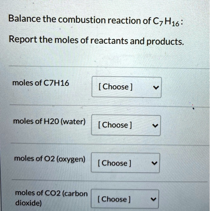 SOLVED: Balance the combustion reaction of Cz H16: Report the moles of ...