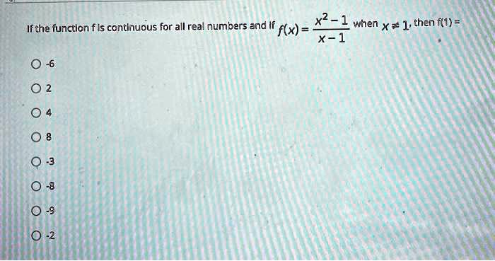 SOLVED: If the function f Is continuous for all real numbers and if f(x) = x2 1 when Xr 1then f1 ...