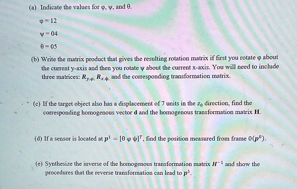 (a) Indicate the values for ϕ, ψ, and θ. ϕ = 12 ψ = 04 θ = 05 (b) Write the matrix product that ...