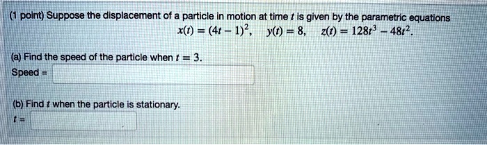 SOLVED: Suppose the displacement of a particle in motion at time t is ...
