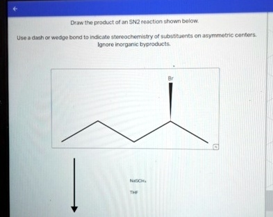 draw the product of an sn2 reaction shown below use a dash or wedge ...