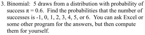 SOLVED:3 . Binomial: 5 draws from a distribution with probability of ...