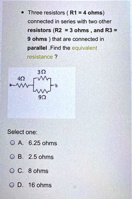 SOLVED: Three resistors R1 = 4 ohms) connected in series with two other resistors (R2 = 3 ohms ...