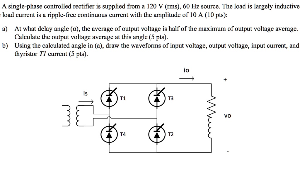 SOLVED: A single-phase controlled rectifier is supplied from a 120 V (rms), 60 Hz source. The ...