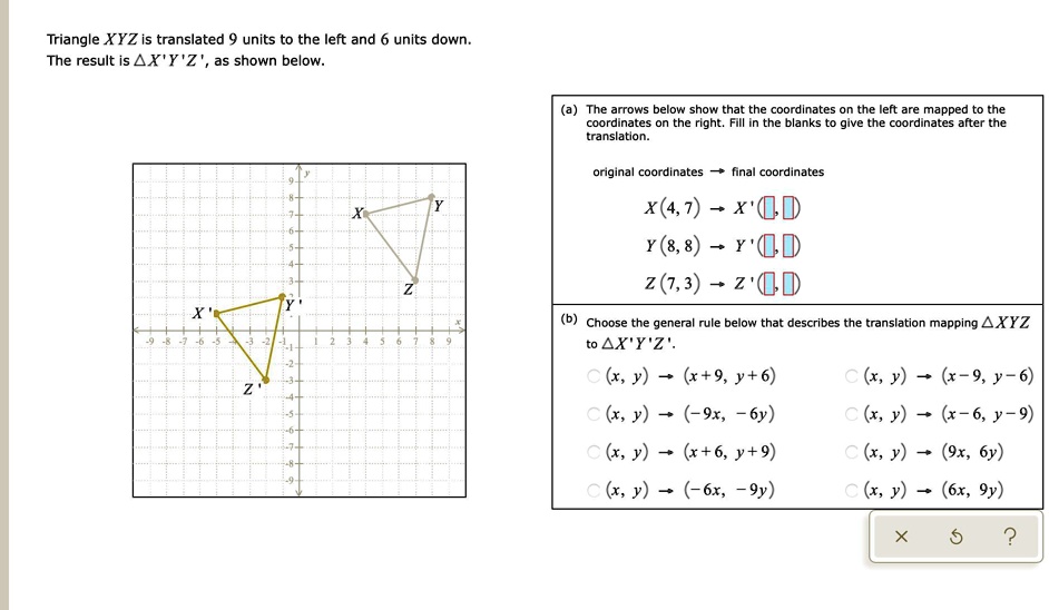 Triangle XYZ is translated 9 units to the left and 6 units down. The result is X'Y'Z', as shown ...