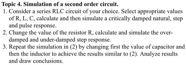 SOLVED: Topic 4. Simulation of a second order circuit: 1. Consider a ...
