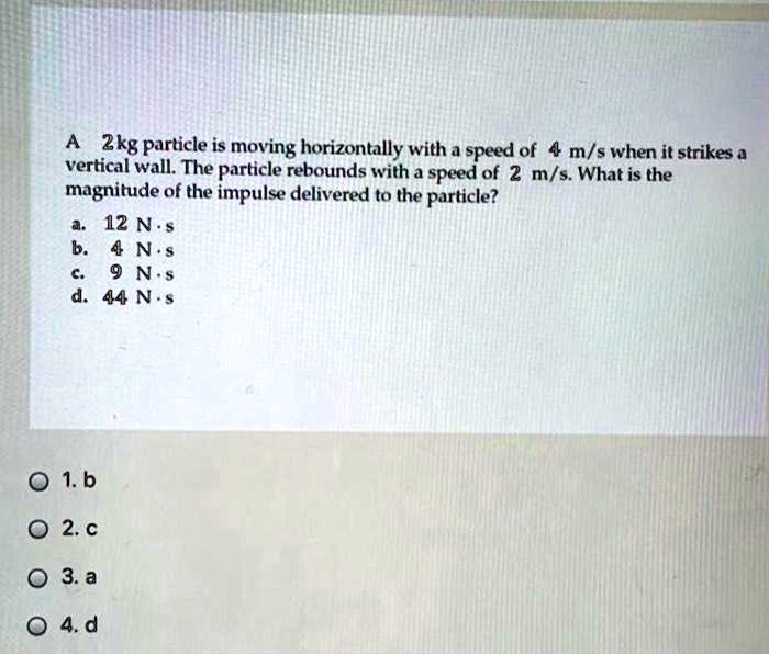 SOLVED: 2kg Particle is moving horizontally with a speed of m/s when it ...