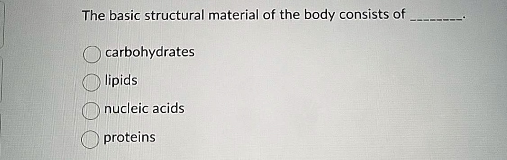 SOLVED: The basic structural material of the body consists of ...