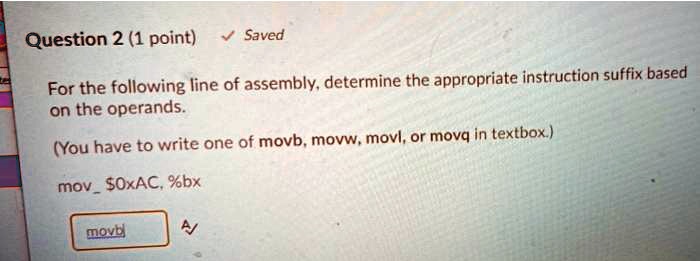 Question 2 (1 point) Saved For the following line of assembly, determine the appropriate ...