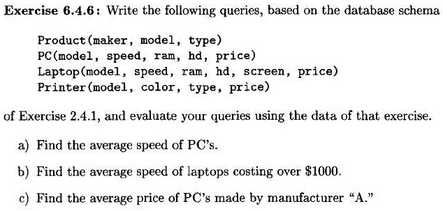 Exercise 6.4.6: Write the following queries, based on the database ...