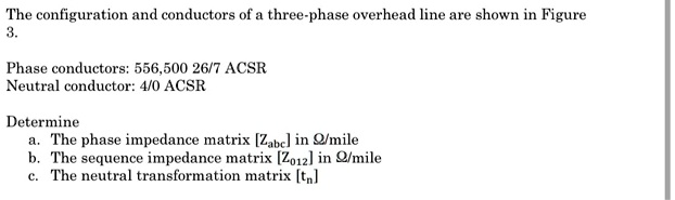 SOLVED: The configuration and conductors of a three-phase overhead line ...