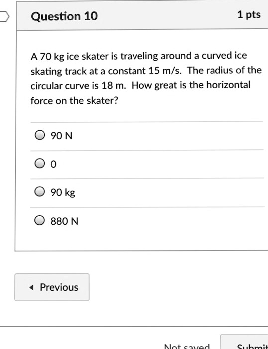 SOLVED: Question 10 1 pts A 70 kg ice skater is traveling around a ...