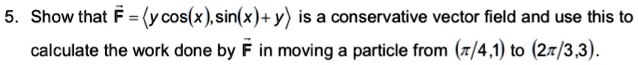 5. Show that F⃗ = (y cos(x), sin(x) + y) is a conservative vector field ...