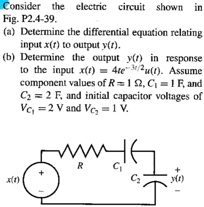 Consider the electric circuit shown in Fig. P2.4-39. (a) Determine the differential equation ...