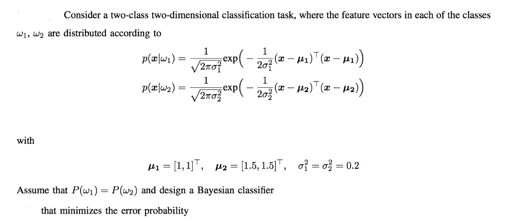 Consider A Two Class Two Dimensional Classification Task Where The Feature Vectors In Each Of 