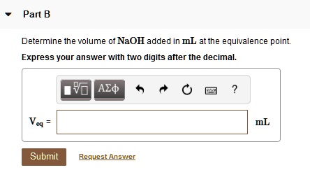 SOLVED: Determine the volume of NaOH added in mL at the equivalence point. Express your answer ...