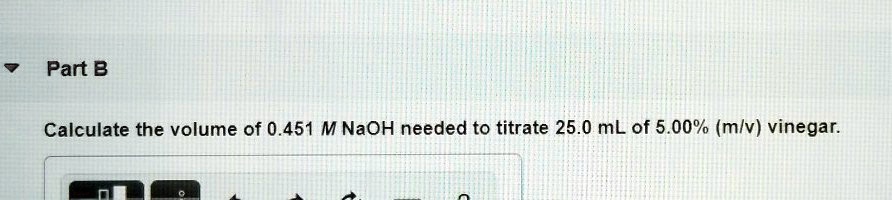 SOLVED: Calculate the volume of 0.451 M NaOH needed to titrate 25.0 mL of 5.00% (w/v) vinegar.