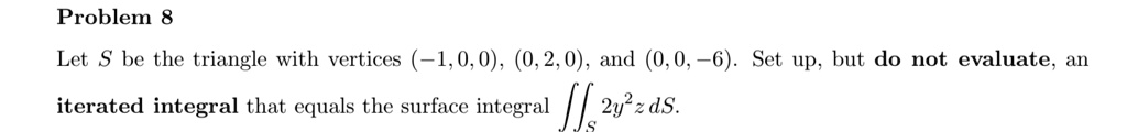 problem let s be the triangle with vertices 100 020 and 00 6 set up but do not evaluate al ...