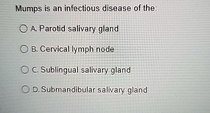 mumps is an infectious disease of the a parotid salivary gland b ...