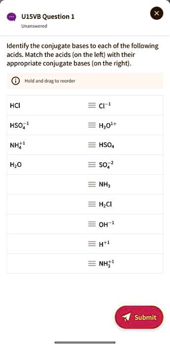 Identify the conjugate bases to each of the following acids. Match the acids (on the left) with ...