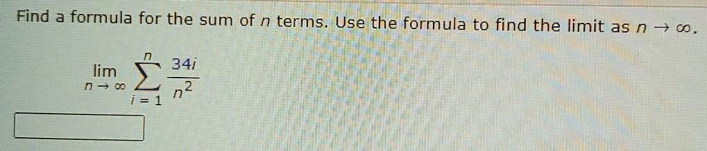 SOLVED: Find a formula for the sum of n terms Use the formula to find ...